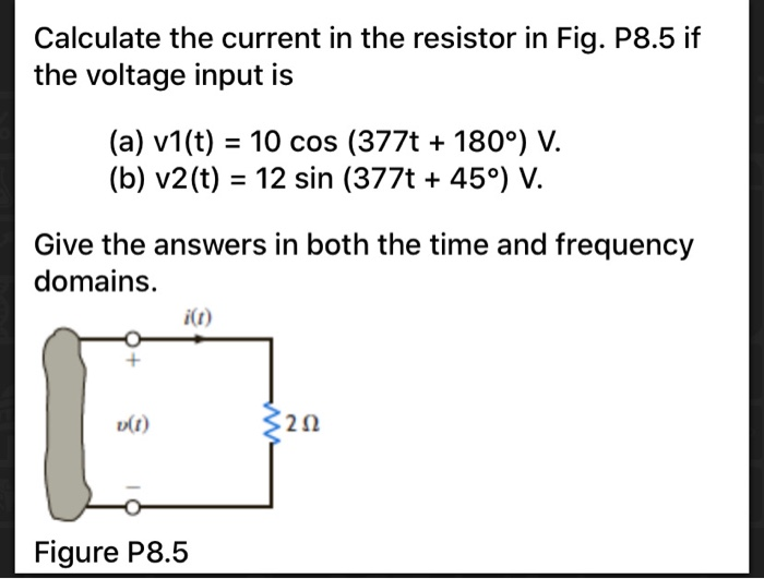 Solved Calculate the current in the resistor in Fig. P8.5 if | Chegg.com