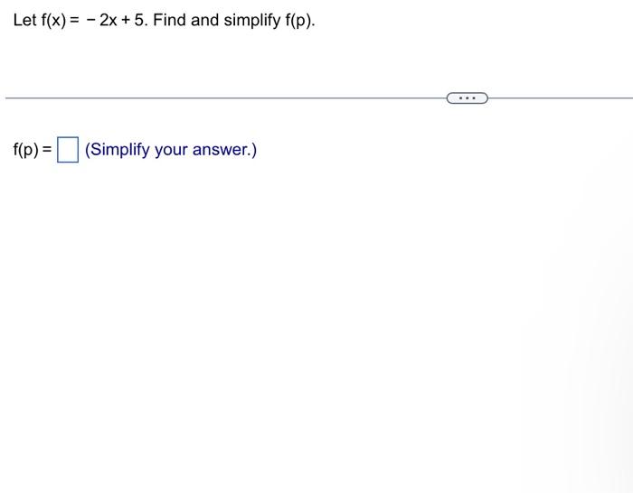 Solved Let f(x)=−2x+5. Find and simplify f(p). f(p)= | Chegg.com