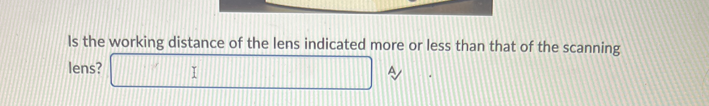 Solved Is the working distance of the lens indicated more or | Chegg.com
