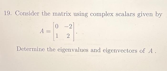 19. Consider the matrix using complex scalars given | Chegg.com