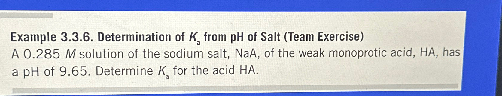 Solved Example 3.3.6. ﻿Determination of Ka ﻿from pH ﻿of Salt | Chegg.com