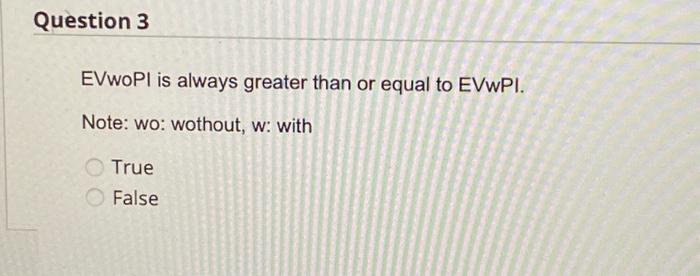 Solved EVwoPI is always greater than or equal to EVwPI. | Chegg.com