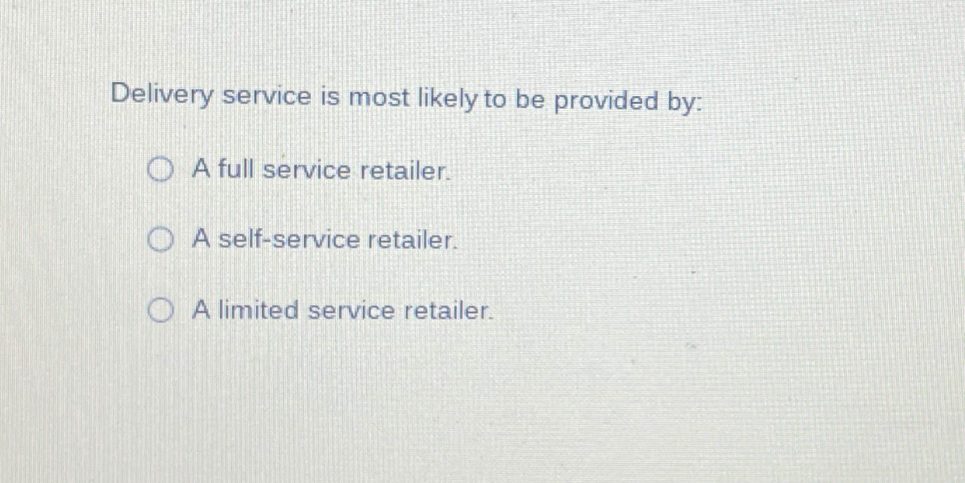 Solved Delivery service is most likely to be provided by:A | Chegg.com