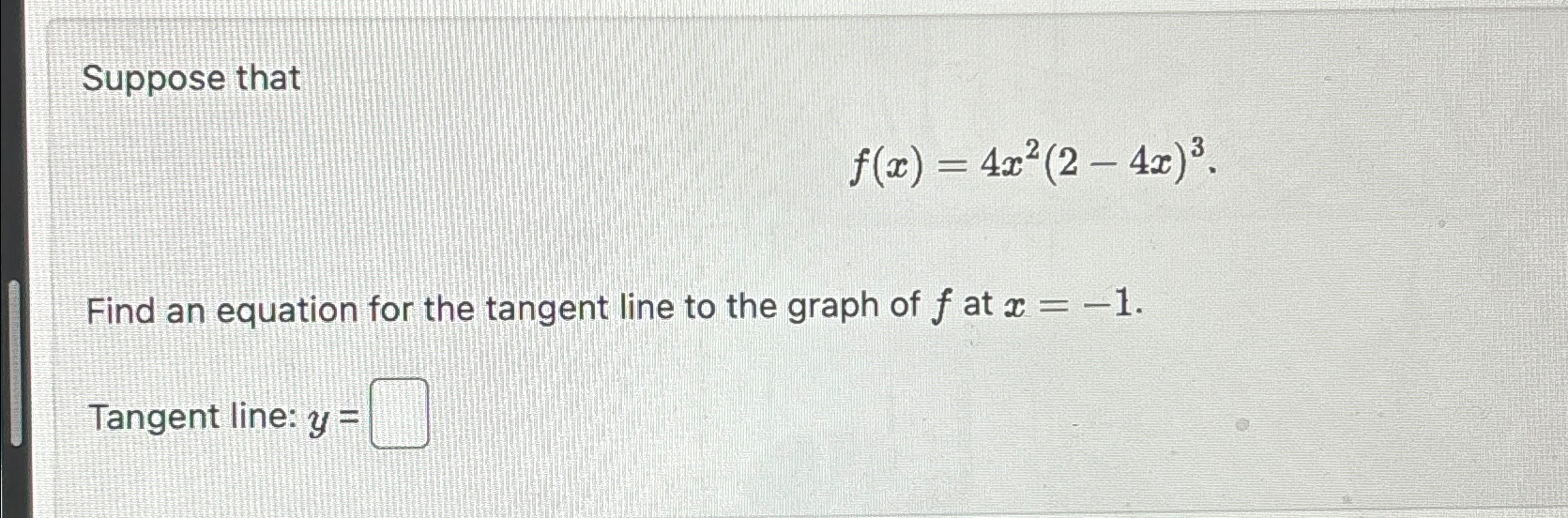 Solved Suppose thatf(x)=4x2(2-4x)3Find an equation for the | Chegg.com
