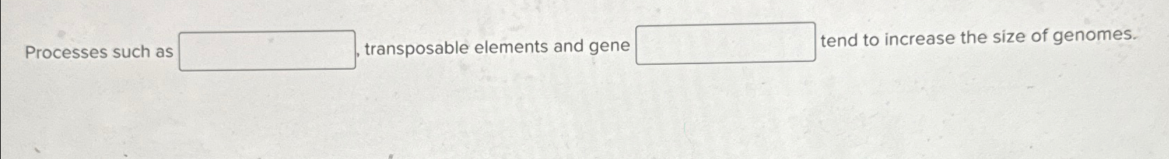Solved Processes such as transposable elements and gene tend | Chegg.com