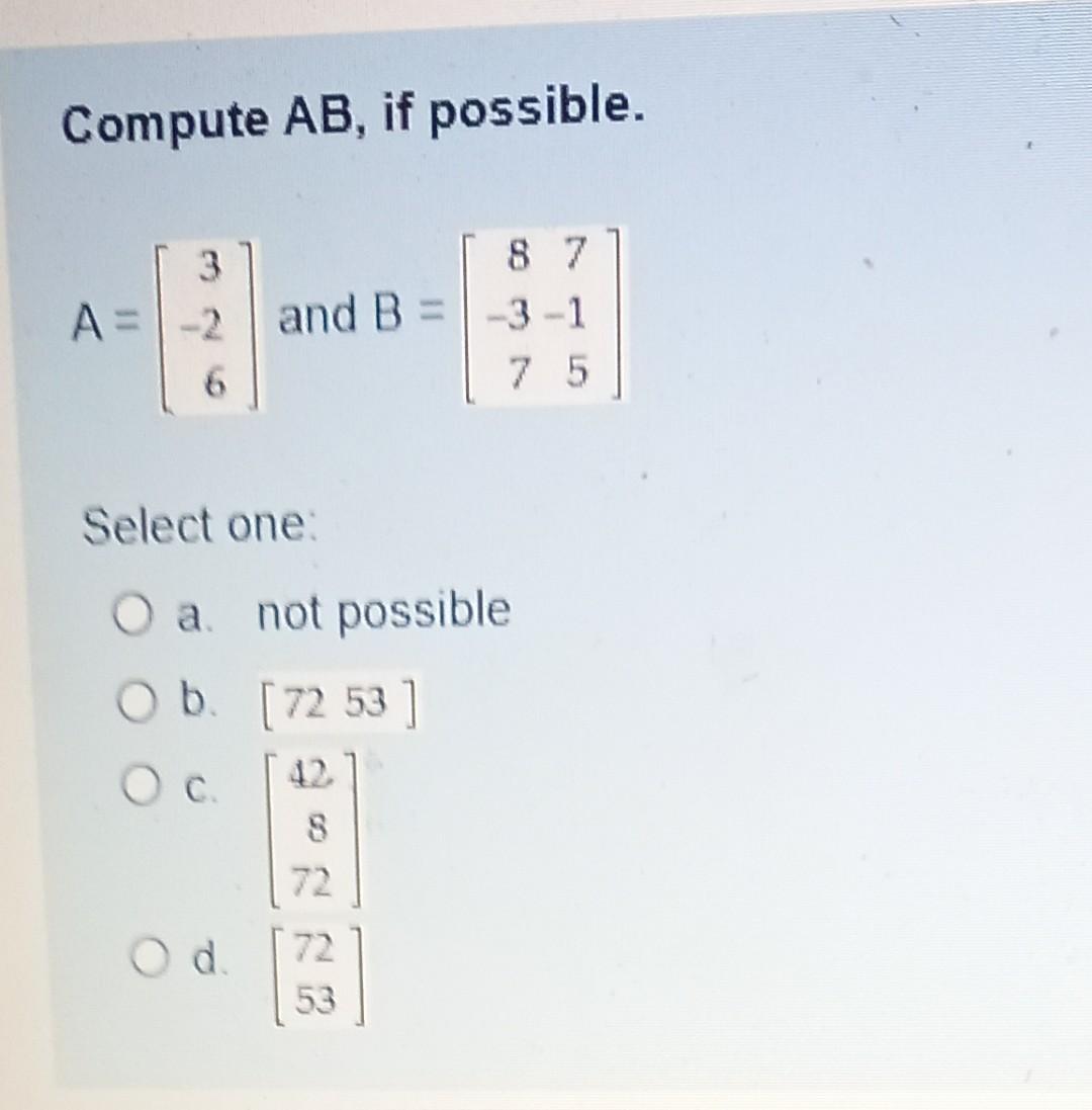Solved Compute AB, if possible. 3 8 7 A=1-2 and B = -3-1 6 | Chegg.com