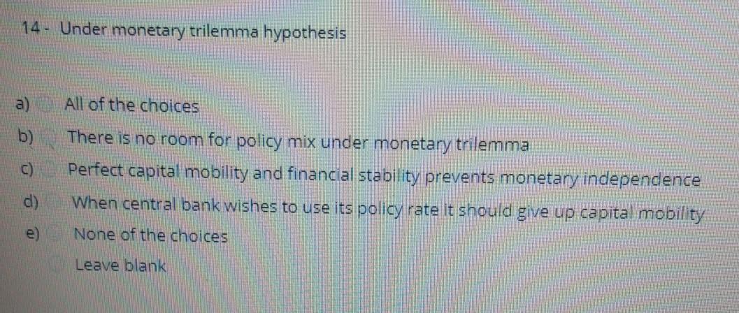 Solved 14. Under monetary trilemma hypothesis a) All of the | Chegg.com