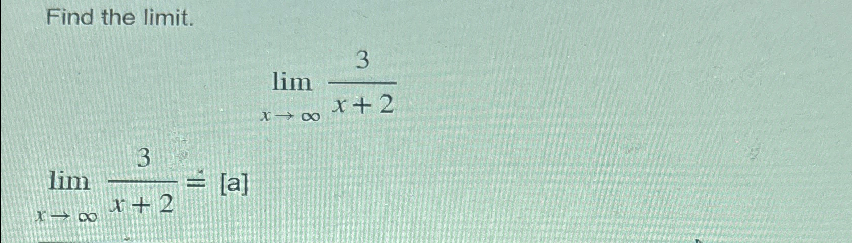 Solved Find the limit.limx→∞3x+2limx→∞3x+2=[a] | Chegg.com