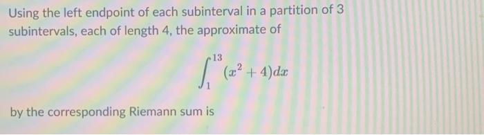 Solved Using the left endpoint of each subinterval in a | Chegg.com