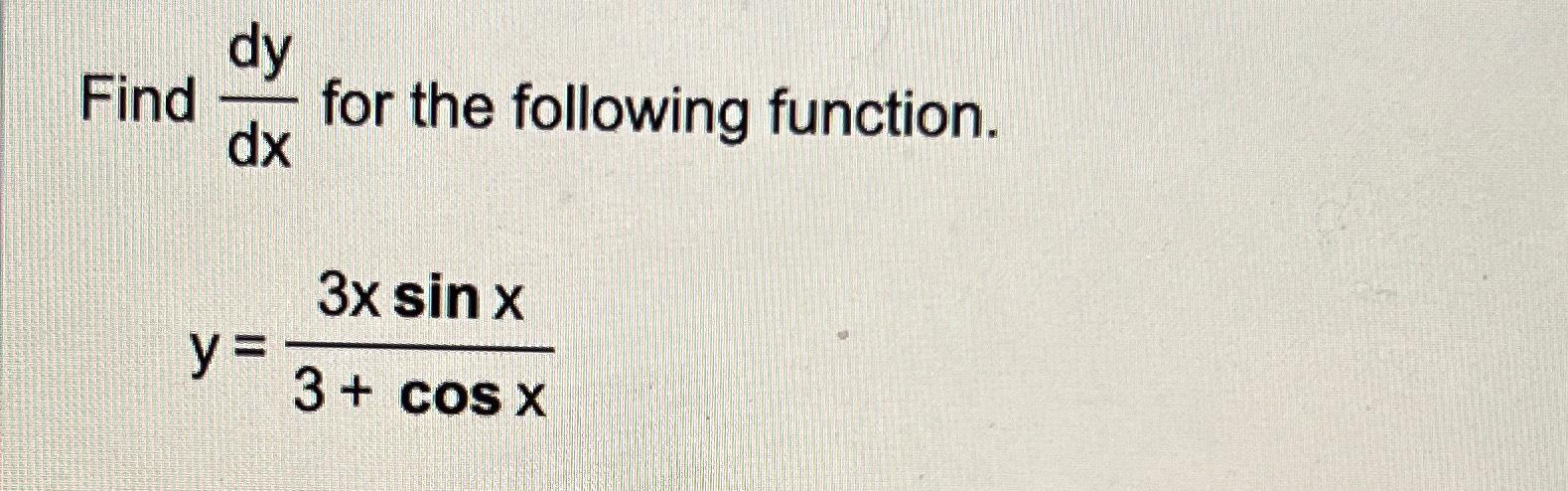 Solved Find dydx ﻿for the following function.y=3xsinx3+cosx | Chegg.com
