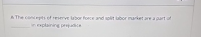 Solved A The concepts of reserve labor force and split labor | Chegg.com