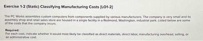 Solved Exercise 1-2 (Static) Classifying Manufacturing Costs | Chegg.com Solved Exercise 1-2 (Static) Classifying Manufacturing Costs | Chegg.com