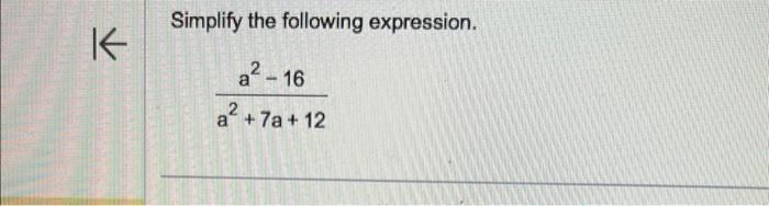 Solved Simplify the following expression. a2+7a+12a2−16 | Chegg.com