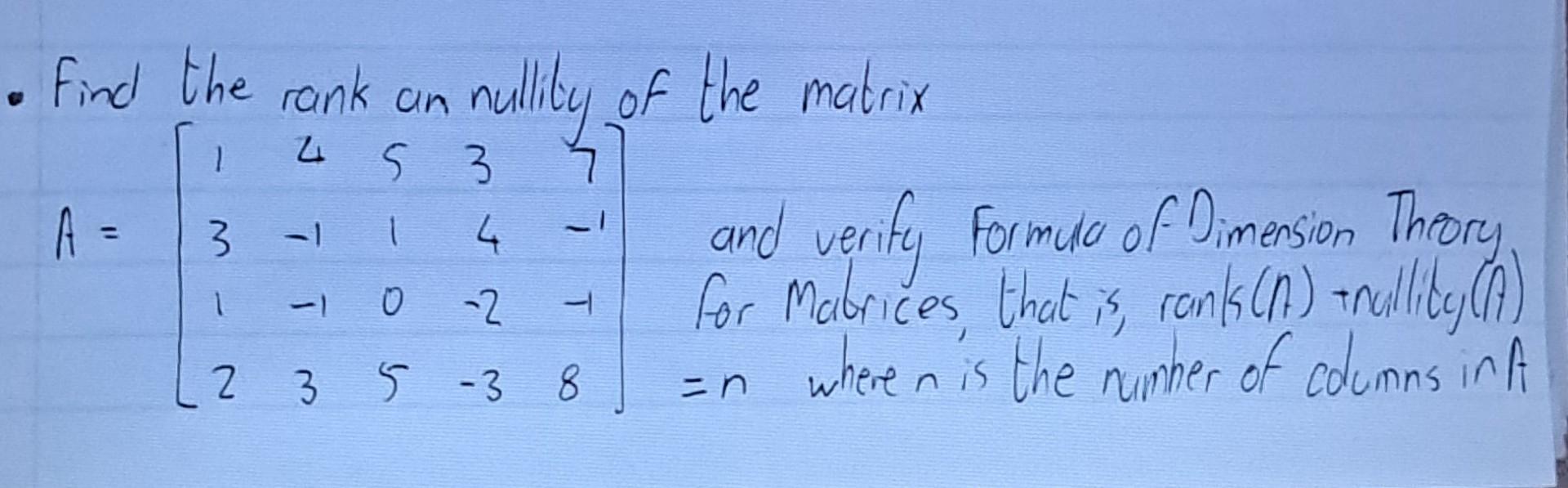 Solved - Find the rank an nullity of the matrix | Chegg.com
