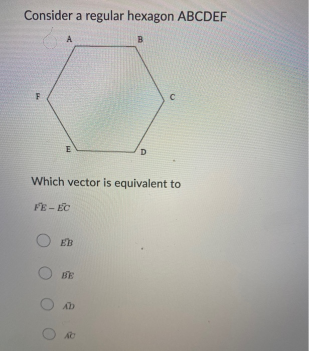 Solved Consider a regular hexagon ABCDEF A B F с E D Which | Chegg.com