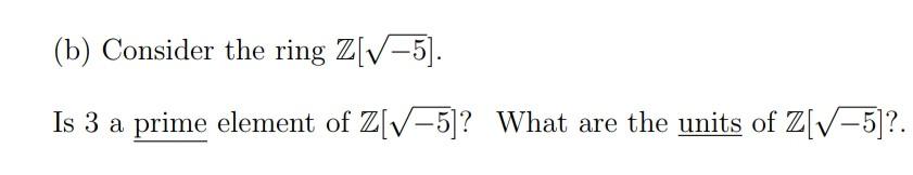 Solved (b) Consider the ring Z[V-5). Is 3 a prime element of | Chegg.com