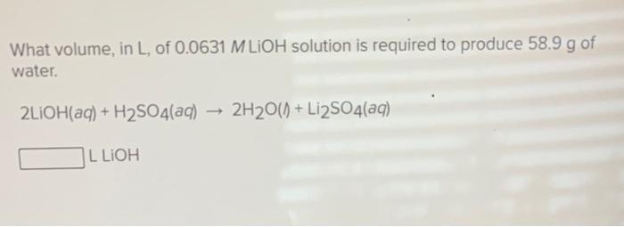 Solved What volume, in L, of 0.0631 M LiOH solution is | Chegg.com