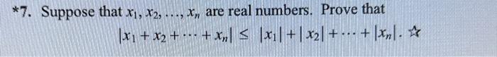 Solved *7. Suppose that x1,x2,…,xn are real numbers. Prove | Chegg.com