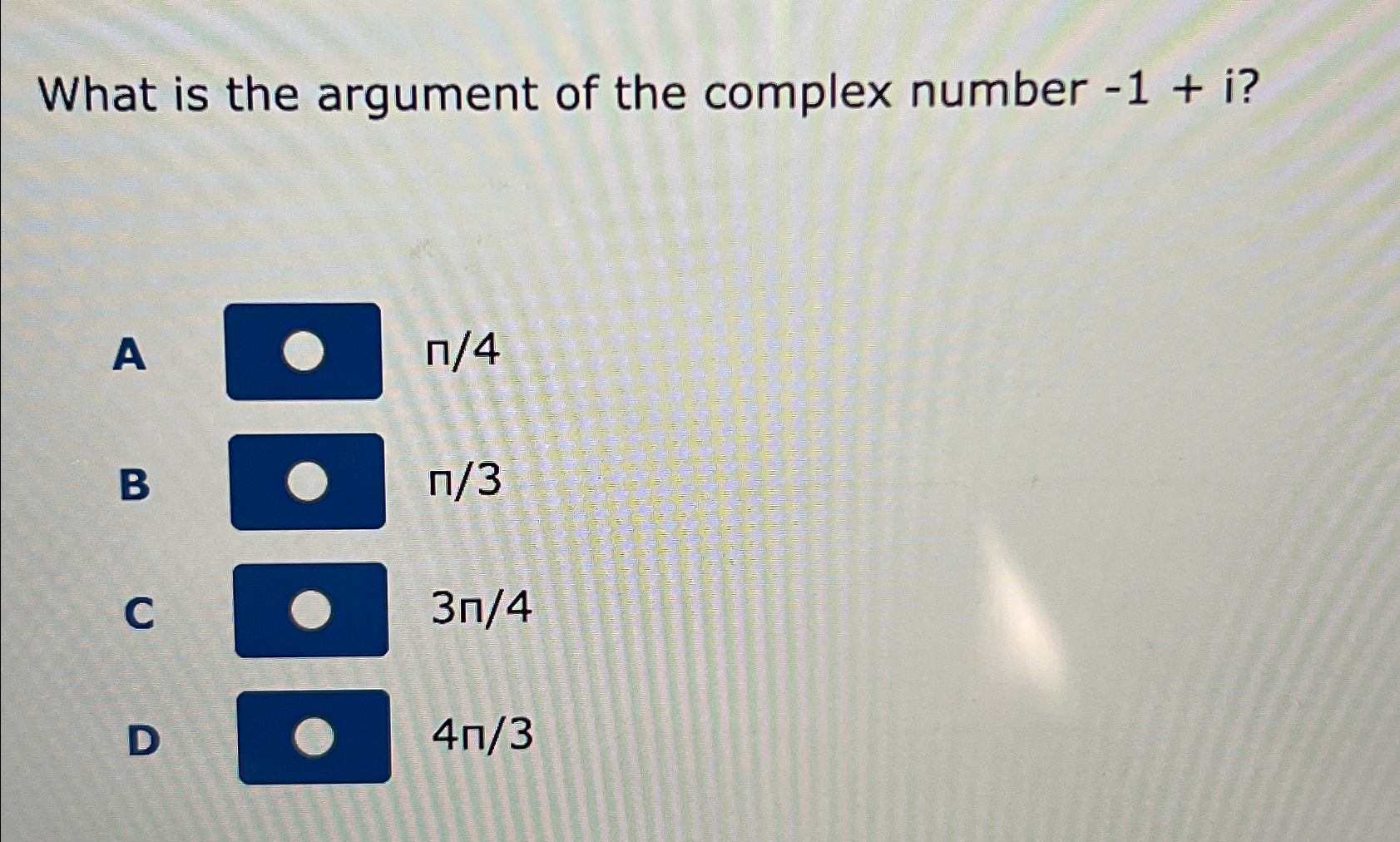 Solved What is the argument of the complex number -1+i ?A | Chegg.com