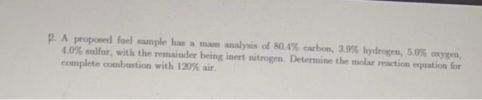 Solved 2. A proponed fuel cample has a mass analysis of | Chegg.com