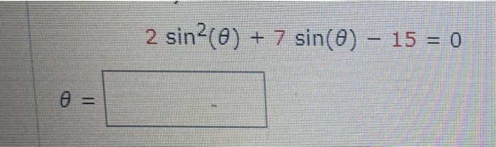Solved 2 sin2(0) + 7 sin(@) - 15 = 0 0 | Chegg.com