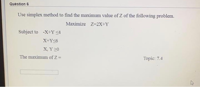Solved Question 6 Use simplex method to find the maximum | Chegg.com