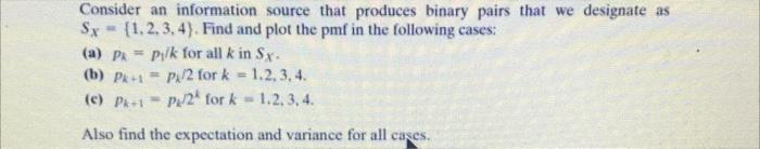 Solved Consider an information source that produces binary | Chegg.com