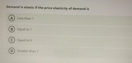 Solved Demand is elastic if the price elasticity of demand | Chegg.com