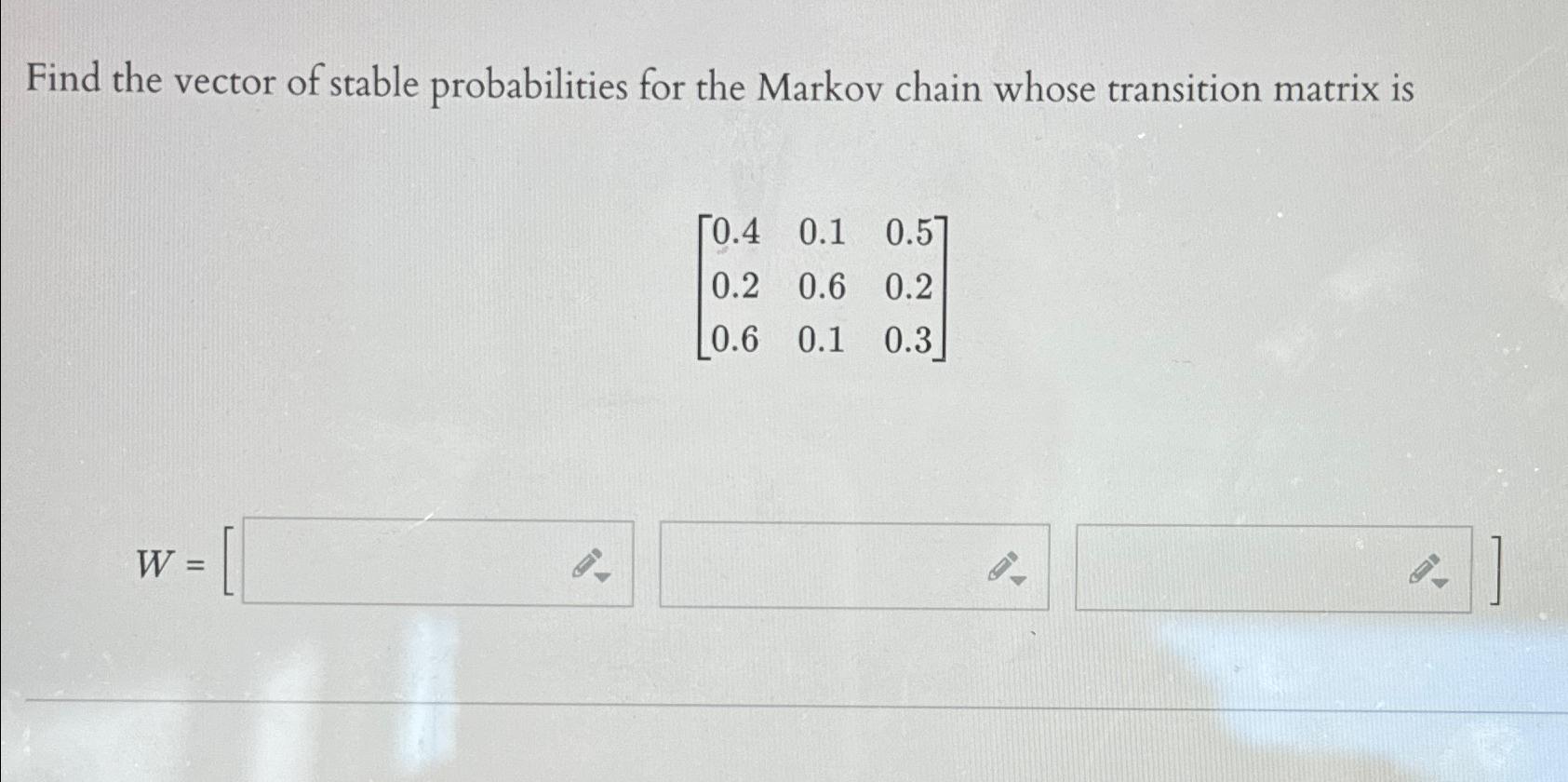 Solved Find the vector of stable probabilities for the | Chegg.com