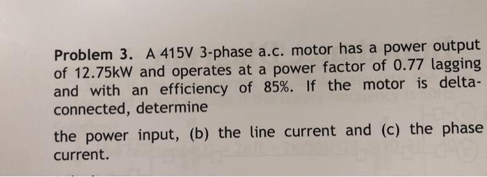 Solved Problem 3. A 415V 3-phase a.c. motor has a power | Chegg.com
