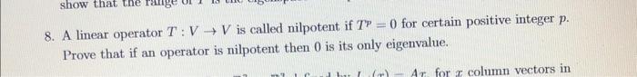 Solved 8. A linear operator T:V→V is called nilpotent if | Chegg.com