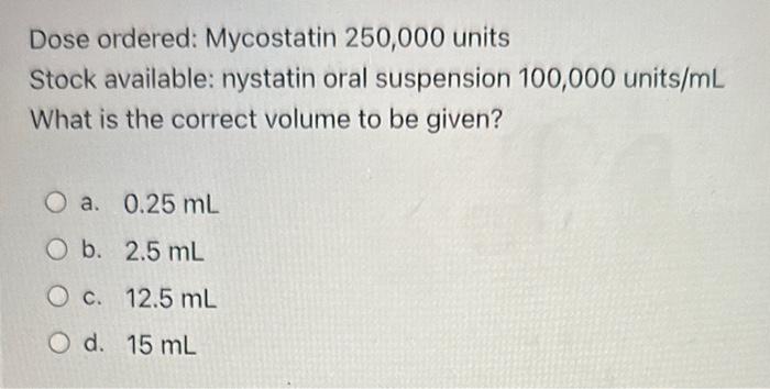 Dose ordered: Mycostatin 250,000 units Stock | Chegg.com