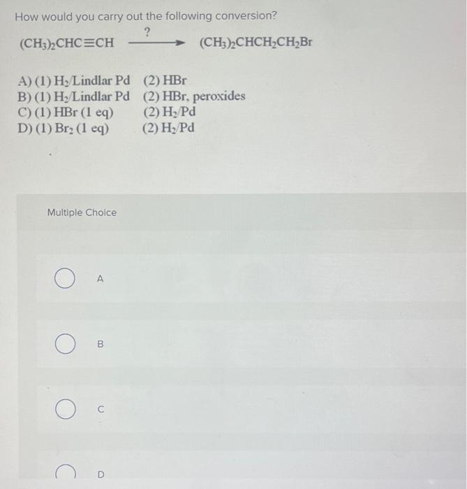 Solved (CH3)2CHC≡CH ?(CH3)2CHCH2CH2Br A) (1) H2 Lindlar Pd | Chegg.com
