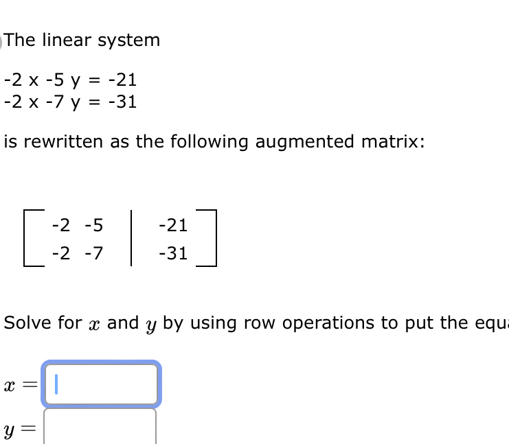 Solved The linear system-2x-5y=-21-2x-7y=-31is rewritten as | Chegg.com