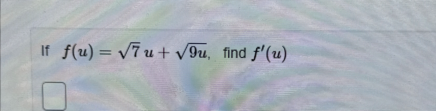Solved If f(u)=72u+9u2, ﻿find f'(u) | Chegg.com