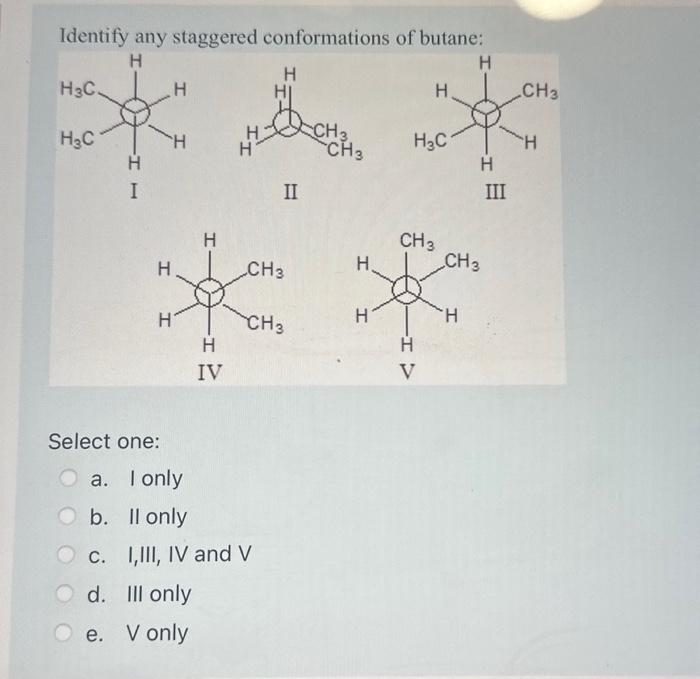 Solved Identify any staggered conformations of butane: | Chegg.com