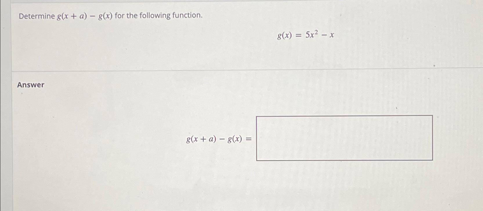 Solved Determine g(x+a)-g(x) for the following | Chegg.com Solved Determine g(x+a)-g(x) for the following | Chegg.com
