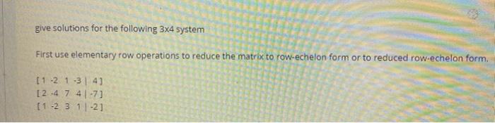 Solved give solutions for the following 3x4 system First use | Chegg.com