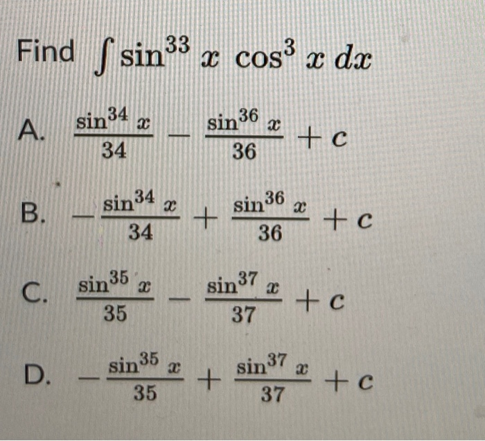 Solved Find S sin33 x cos' x dx A. sin34 x sin 36 2 tc 34 36 | Chegg.com