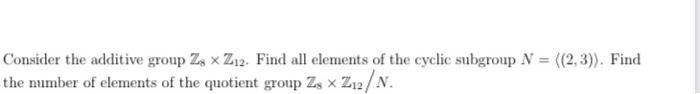 Solved Consider the additive group Z8×Z12. Find all elements | Chegg.com