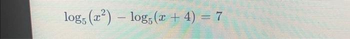 Solved log5(x2)−log5(x+4)=7 | Chegg.com