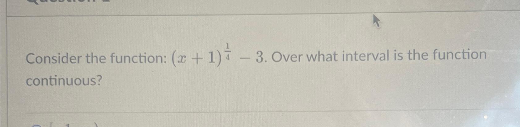 Solved Consider the function: (x+1)14-3. ﻿Over what interval | Chegg.com