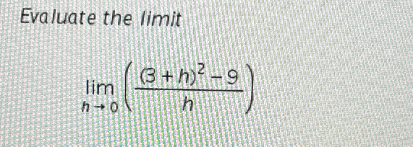 Solved Evaluate the limitlimh→0((3+h)2-9h) | Chegg.com