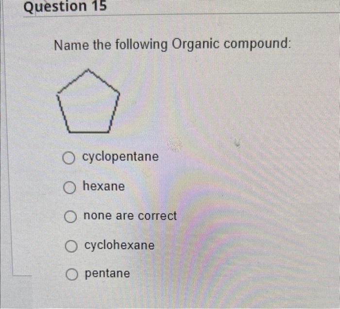 Solved Name the following Organic compound: cyclopentane | Chegg.com