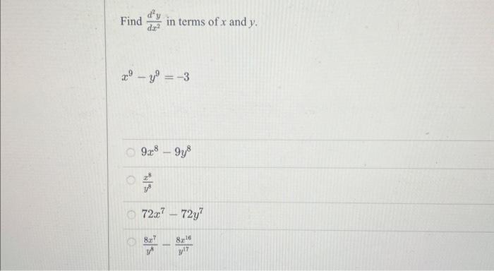 Solved Find dx2d2y in terms of x and y. x9−y9=−3 9x8−9y8 | Chegg.com