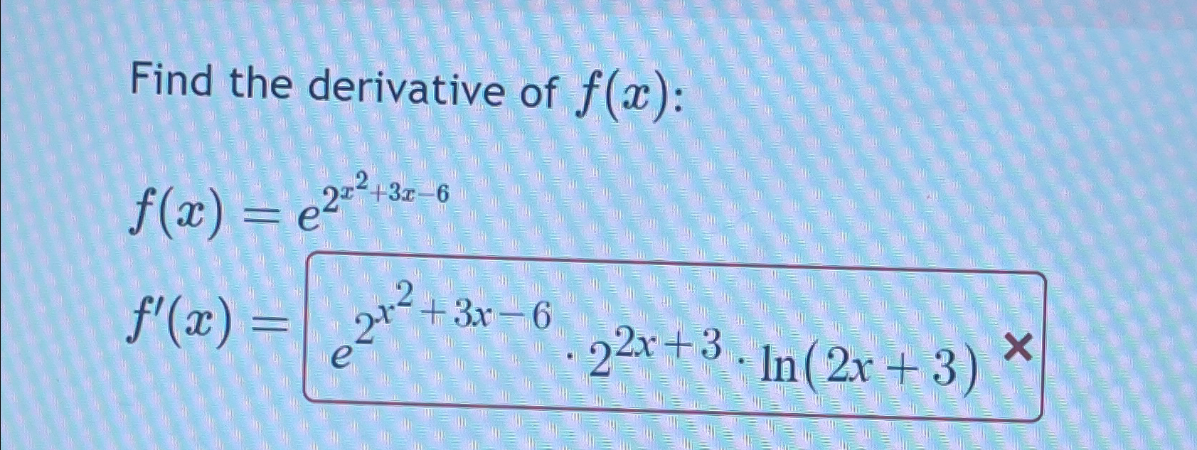 Solved Find the derivative of f(x) ﻿:f(x)=e2x2+3x-6f'(x)= | Chegg.com