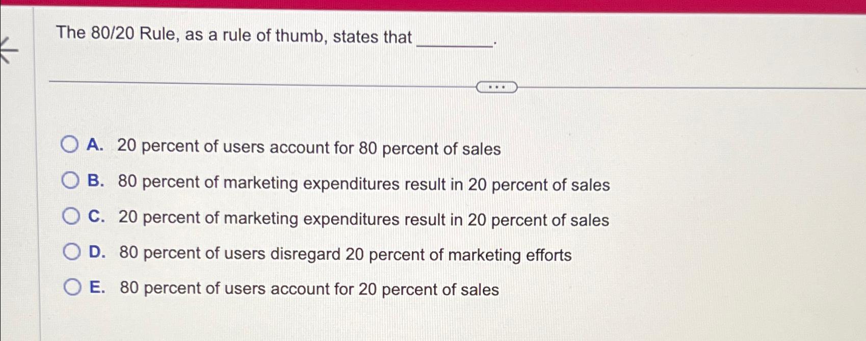 Solved The 8020 ﻿Rule, as a rule of thumb, states thatA. 20 | Chegg.com