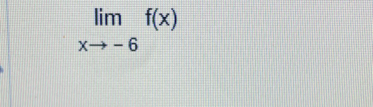 Solved limx→-6f(x) | Chegg.com