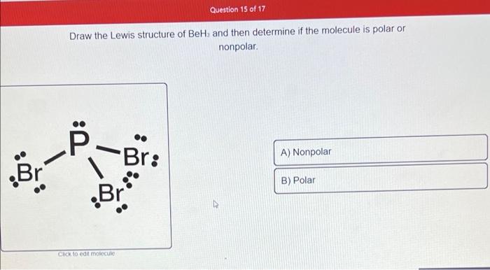 Solved Question 15 of 17 Draw the Lewis structure of BeH, | Chegg.com