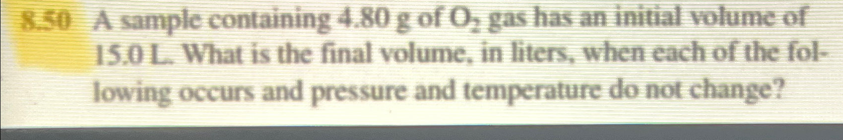 Solved 8.50 ﻿A sample containing 4.80g ﻿of O2 ﻿gas has an | Chegg.com